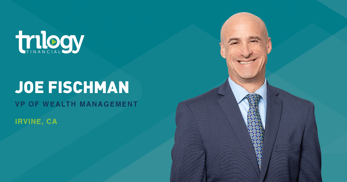 Joe Fischman a Vice President of Wealth Management - Trilogy Financial