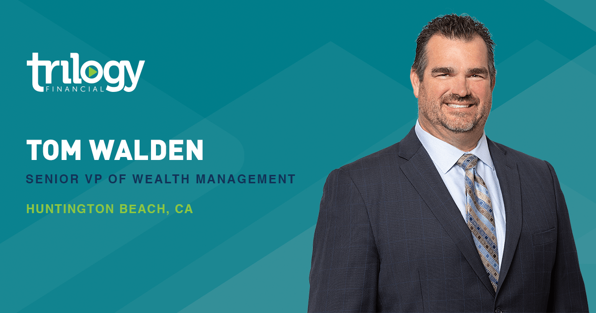 Tom Walden a Senior Vice President of Wealth Management - Trilogy Financial