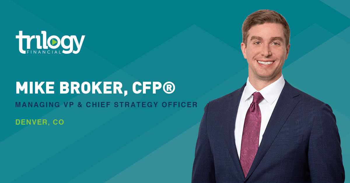 Mike Broker, CFP® Chief Strategy Officer - Trilogy Financial
